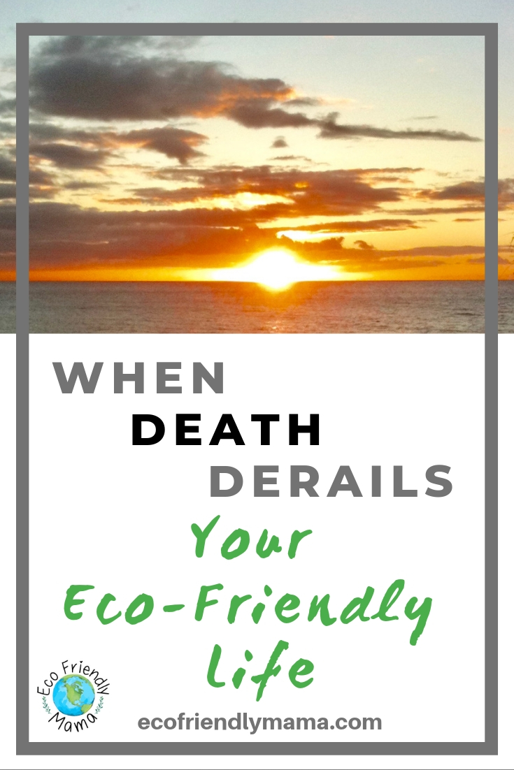 When Death Derails Your Eco-Friendly Life